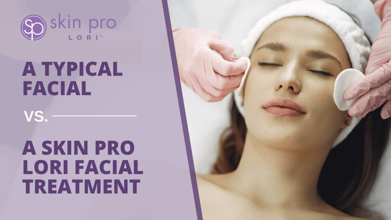 A Typical Facial vs. a Skin Pro Lori Facial Treatment - SkinproLori